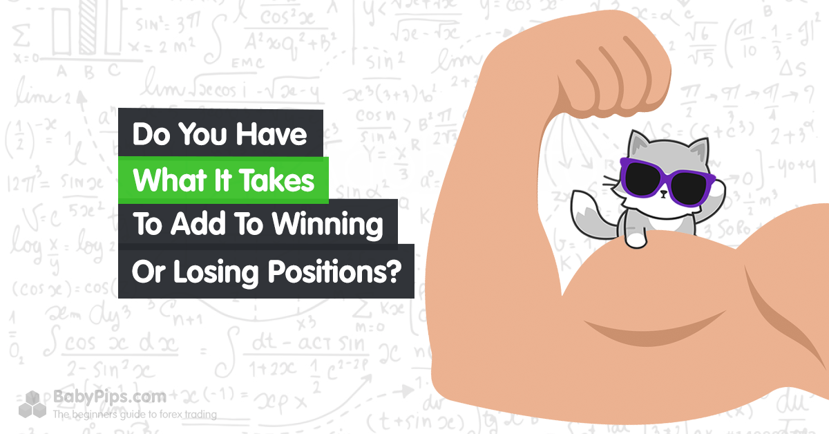 Do You Have What It Takes to Add to Winning or Losing Positions ...