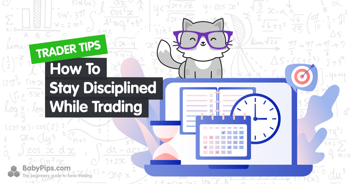 Trader Tips: How to Stay Disciplined While Trading - Babypips.com