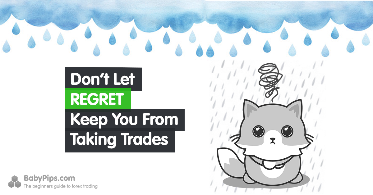Don’t Let Regret Keep You from Taking Trades - Babypips.com