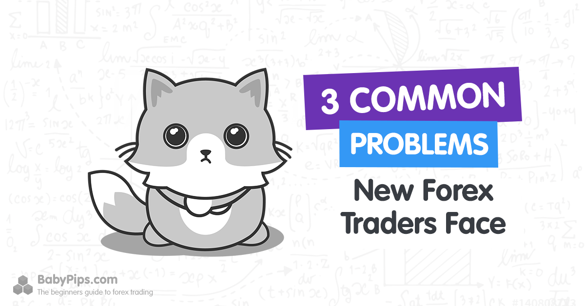3 Common Problems of Forex Trading Newbies - Babypips.com