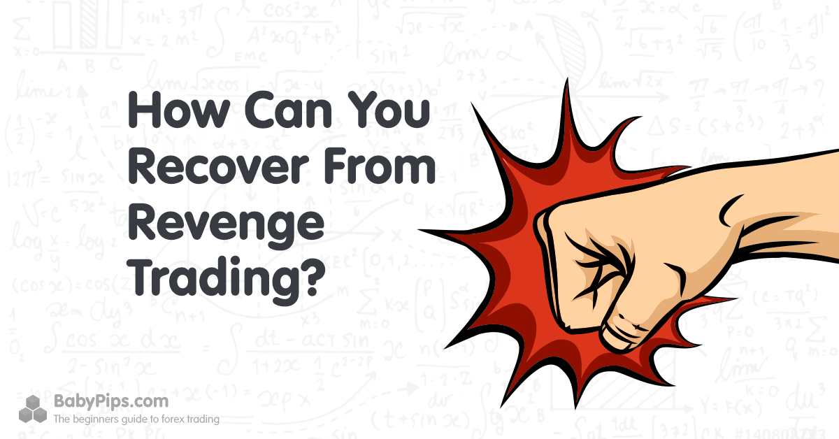 How Can You Recover From Revenge Trading? - Babypips.com