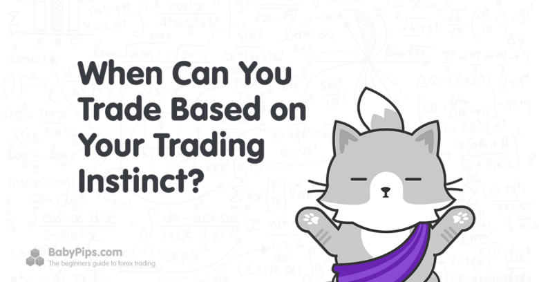 When Can You Trade Based on Your Trading Instinct? - Babypips.com